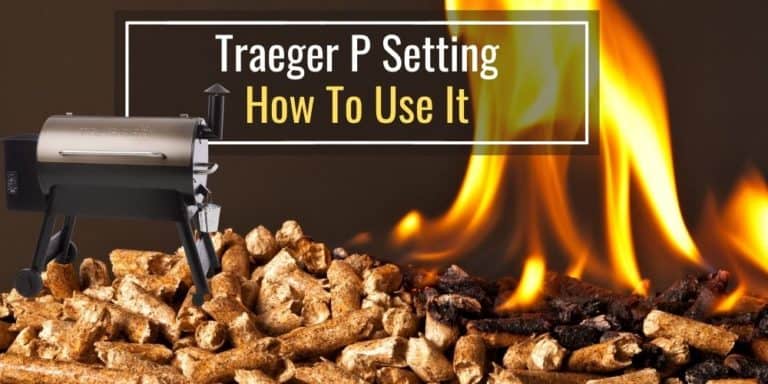 Traeger P Setting: What It Means and How To Use It