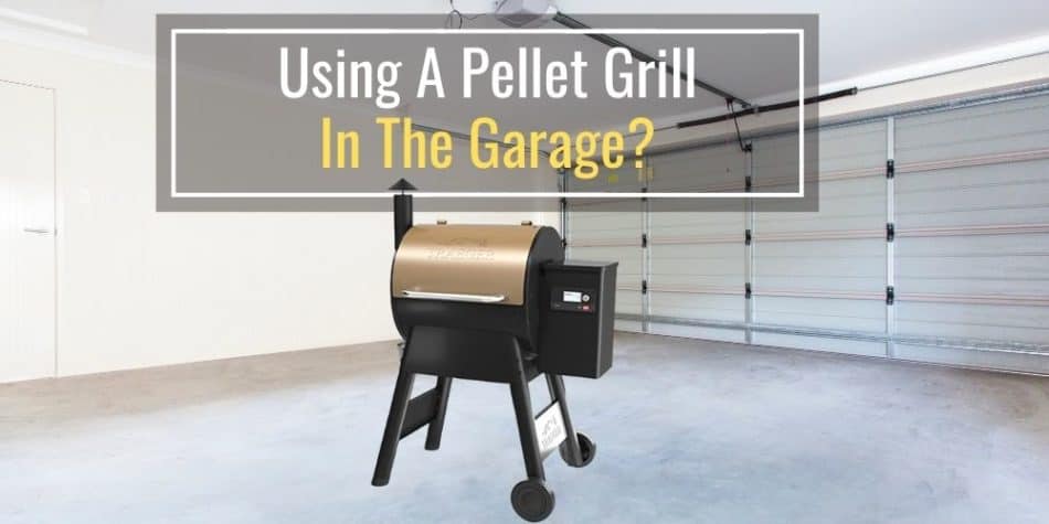 Using A Pellet Grill In The Garage? (Read This First!)